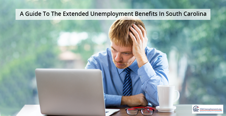 Extended Unemployment Benefits In SC : What You Should Know